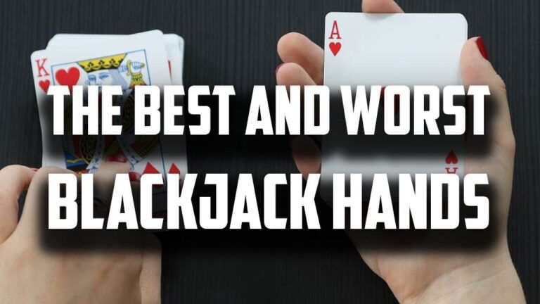 The Best and Worst Blackjack Hands - Why Do You Need to Know Them?