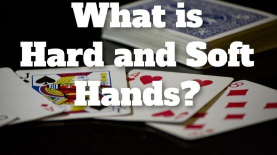 All About the Difference Between Hard and Soft Blackjack Hands